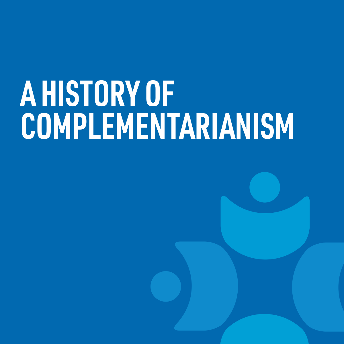 A History of Complementarianism - Claire Smith | Priscilla and Aquila ...